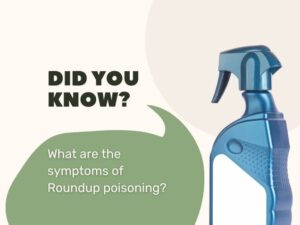 What Are The Symptoms Of Roundup Poisoning? | Ankin Law | Chicago, IL