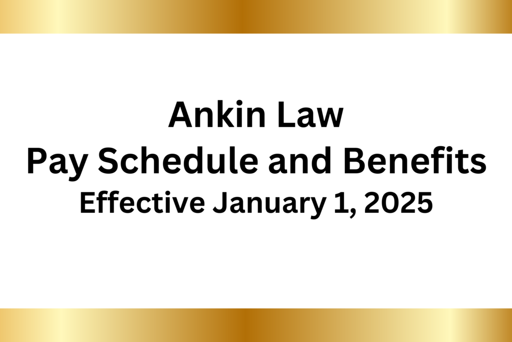 Ankin Law Pay Schedule and Benefits – Effective January 1, 2025 - Ankin Law